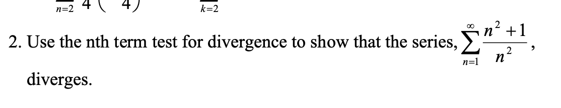 Solved n=2 k=2 2. Use the nth term test for divergence to | Chegg.com