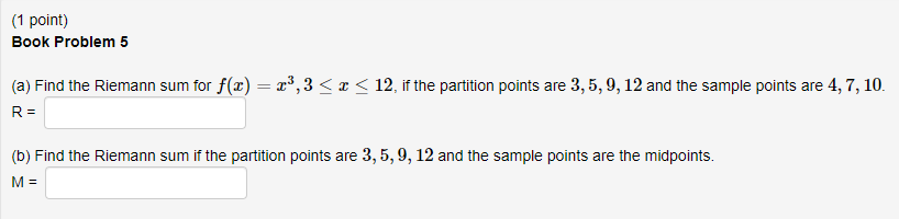 Solved (1 point) Book Problem 5 (a) Find the Riemann sum for | Chegg.com