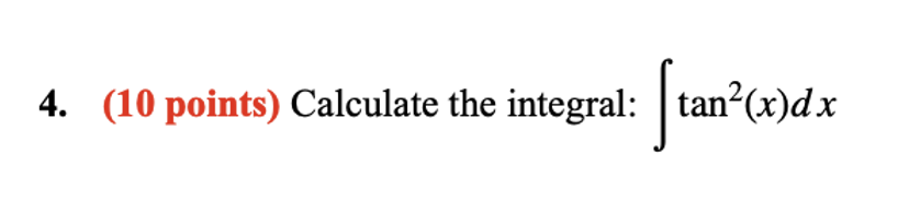 Solved 4. (10 points) Calculate the integral: ∫tan2(x)dx | Chegg.com
