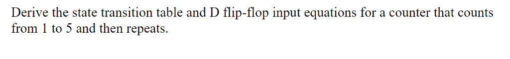 Solved Derive the state transition table and D flip-flop | Chegg.com