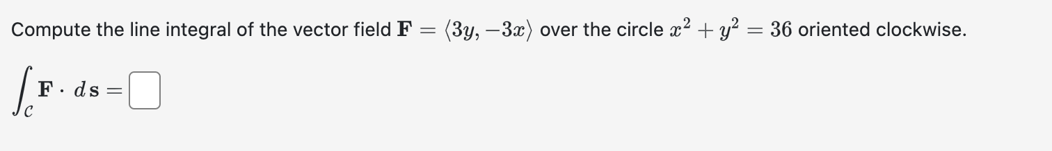 Solved Compute the line integral of the vector field | Chegg.com Solved Compute the line integral of the vector field | Chegg.com
