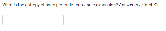 Solved What is the entropy change per mole for a Joule | Chegg.com