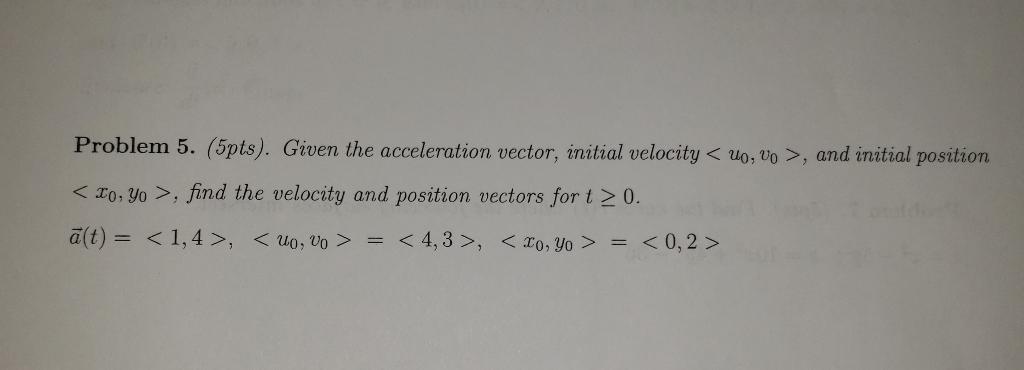 Solved Problem 5. (5pts). Given the acceleration vector, | Chegg.com
