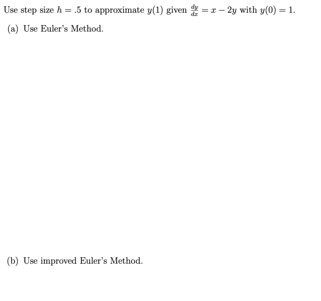 Solved Use step size h = .5 to approximate y(1) given y = x | Chegg.com