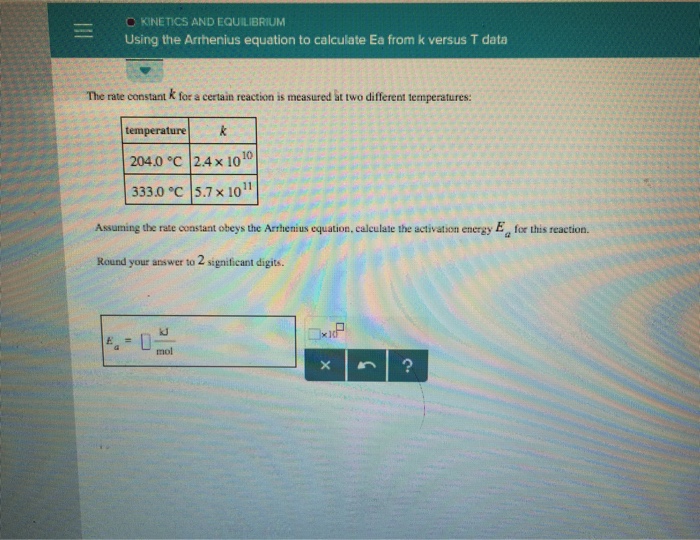 Solved KINETICS AND EQUILIBRIUM Using the Arrhenius equation | Chegg.com