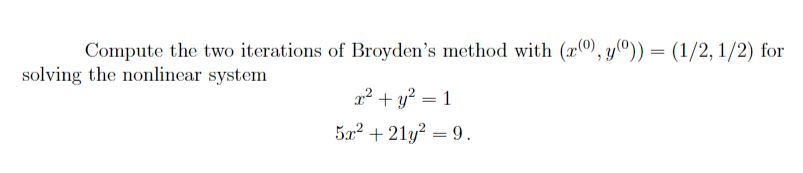 Compute the two iterations of Broyden's method with | Chegg.com