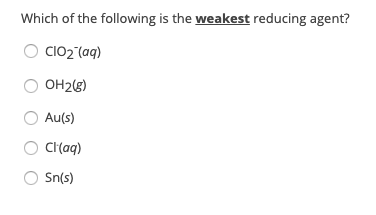 Solved Which of the following is the weakest reducing agent? | Chegg.com
