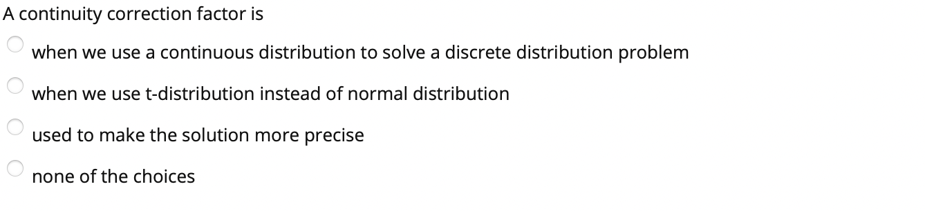 Solved A continuity correction factor is when we use a | Chegg.com