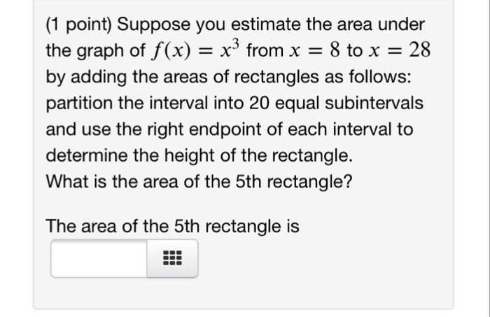 Solved (1 point) Suppose you estimate the area under the | Chegg.com