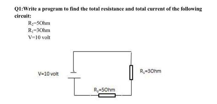 Solved Q1:Write a program to find the total resistance and | Chegg.com