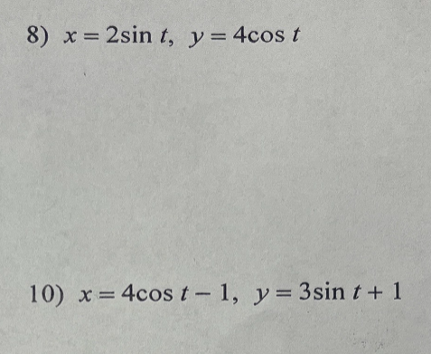 Solved 8) x=2sint,y=4cost 10) x=4cost−1,y=3sint+1 | Chegg.com