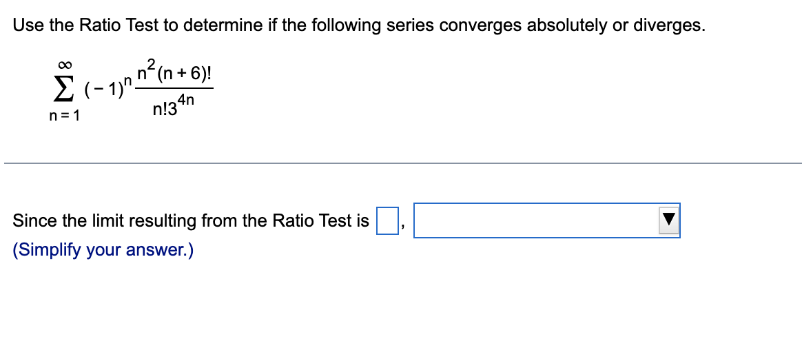 Solved Use the Ratio Test to determine if the following | Chegg.com