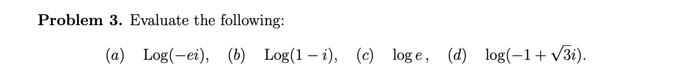 Solved Problem 3. Evaluate the following: (a) log(−ei) (b) | Chegg.com