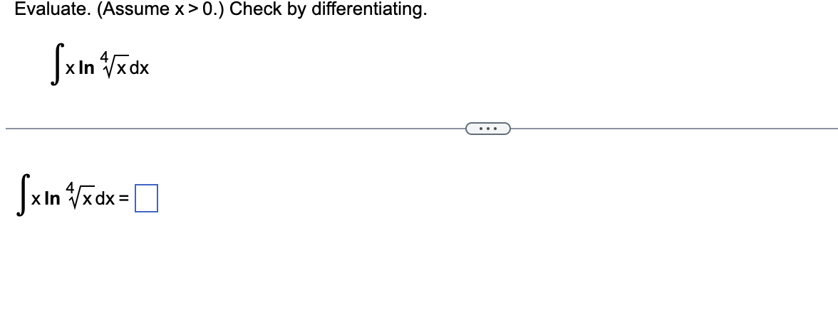 Solved Evaluate. (Assume x > 0.) Check by differentiating. | Chegg.com