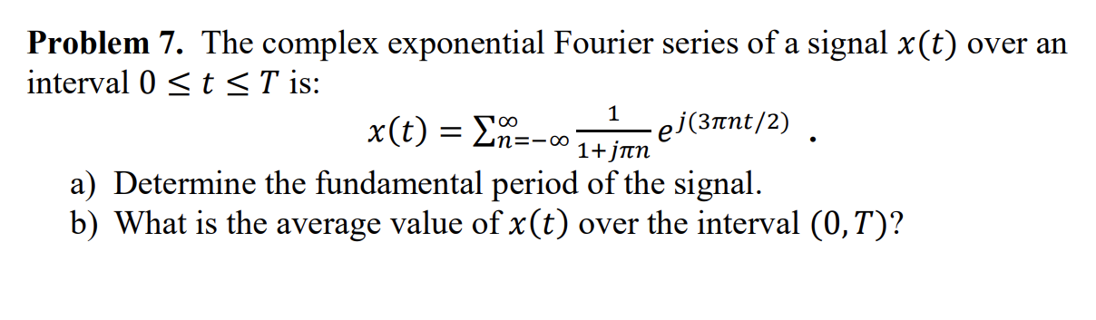 [Solved]: Problem 7. The complex exponential Fourier serie