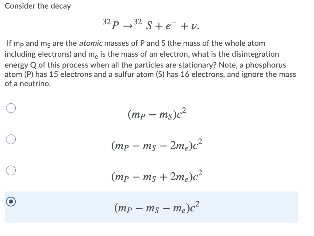 Solved Consider the decay 32 p +32 S + e +v. If mp and ms | Chegg.com