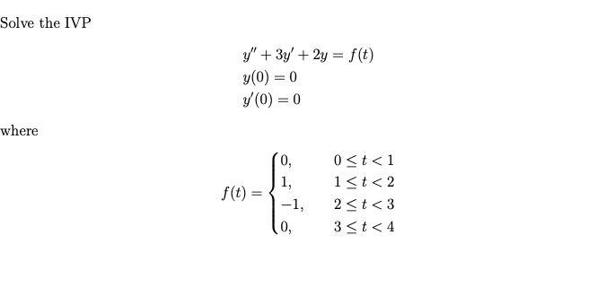 Solved Solve the IVP y′′+3y′+2y=f(t)y(0)=0y′(0)=0 where | Chegg.com