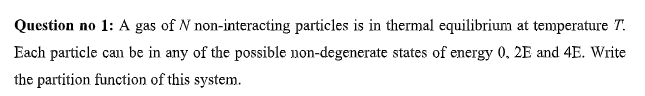 Solved Question no 1: A gas of N non-interacting particles | Chegg.com