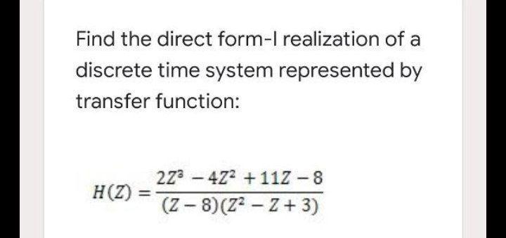 Solved Find the direct form-l realization of a discrete time | Chegg.com