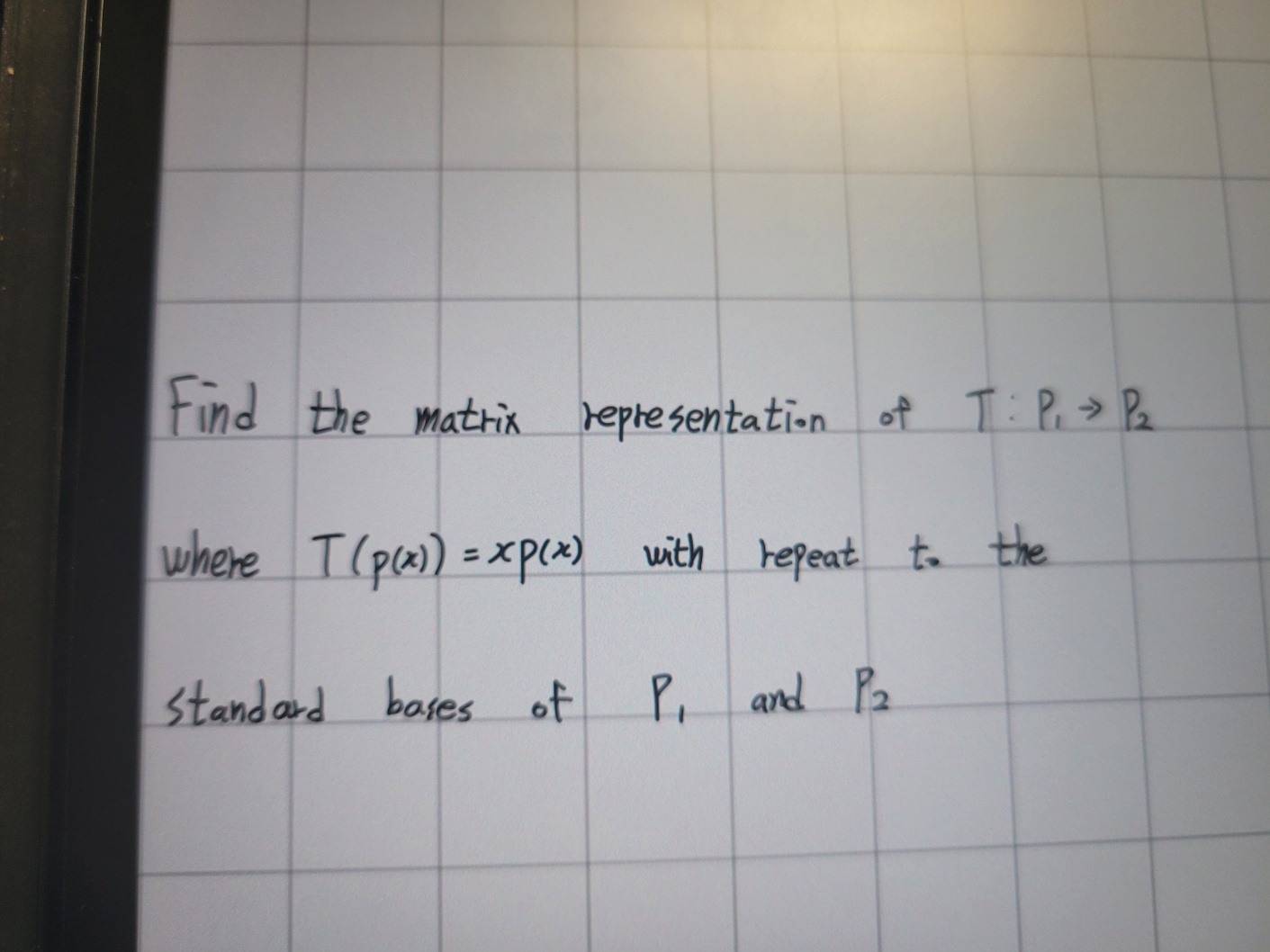 Solved Find the matrix representation of T:P1→P2 where | Chegg.com