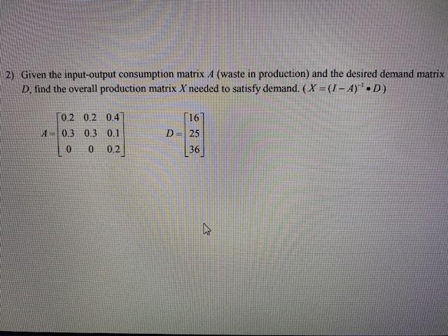 Solved 2) Given the input-output consumption matrix A (waste | Chegg.com