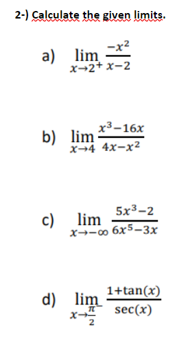 Solved 2-) Calculate the given limits. a) limx→2+x−2−x2 b) | Chegg.com