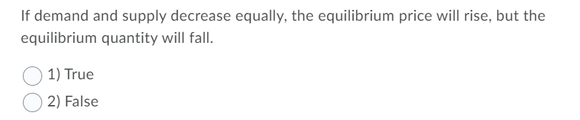 Solved If demand and supply decrease equally, the | Chegg.com