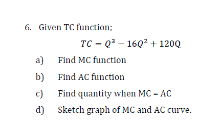 Solved 6. Given TC function; TC = Q3 – 16Q2 + 1200 a) Find | Chegg.com