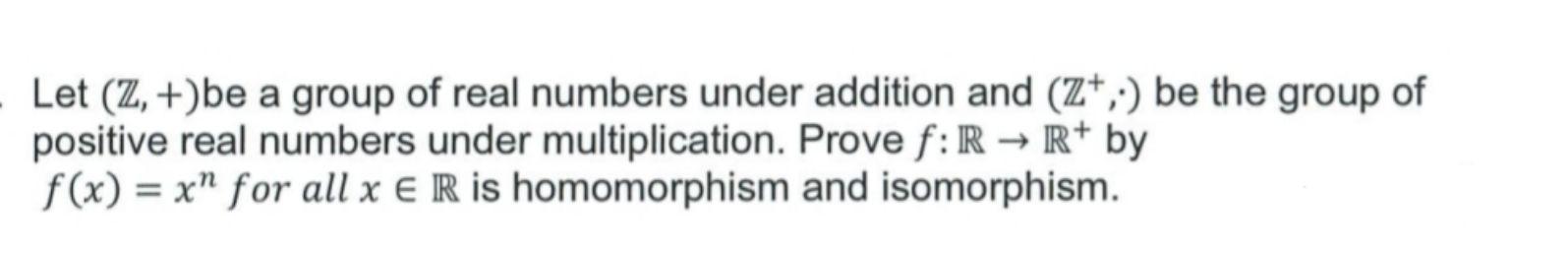 Solved Let (Z,+) be a group of real numbers under addition | Chegg.com