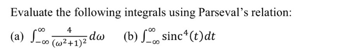 Solved Evaluate the following integrals using Parseval's | Chegg.com