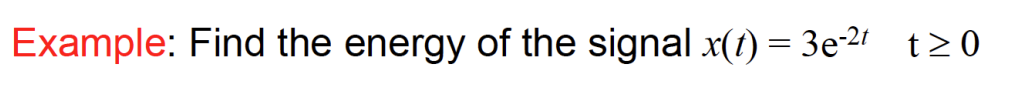 Solved Example: Find the energy of the signal x(t) = 3e-2 | Chegg.com