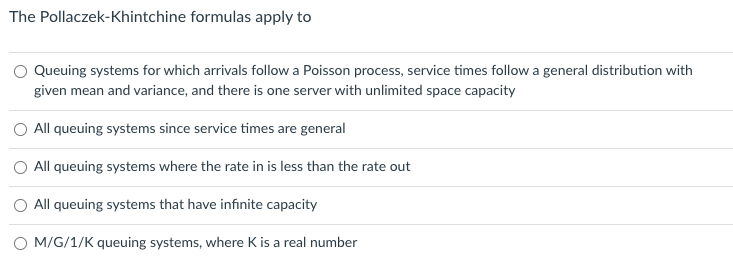 Solved The Pollaczek-Khintchine formulas apply to Queuing | Chegg.com