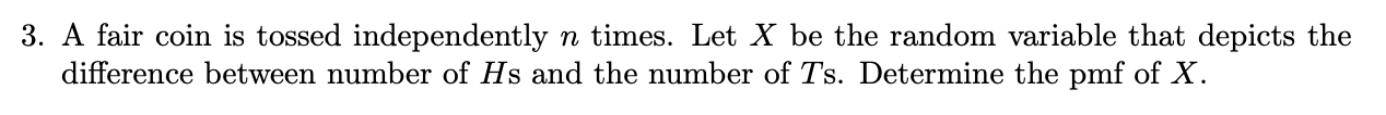 Solved 3. A fair coin is tossed independently n times. Let X | Chegg.com
