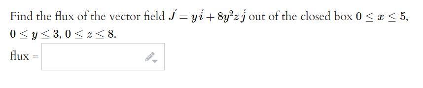 Solved = Find the flux of the vector field = yi +8y?zj out | Chegg.com