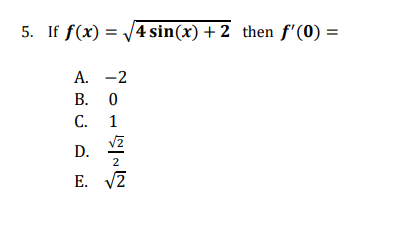 Solved 5. If f(x)=4sin(x)+2 then f′(0)= A. −2 B. 0 C. 1 D. | Chegg.com