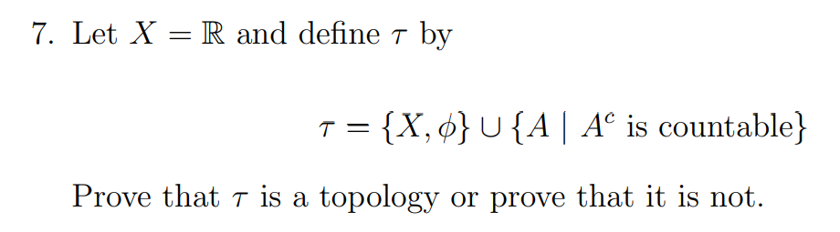 Solved 7. Let X=R and define τ by τ={X,ϕ}∪{A∣Ac is countable | Chegg.com