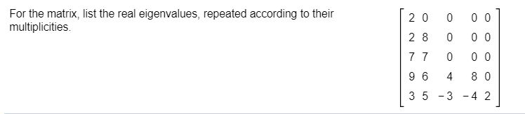 Solved For the matrix, list the real eigenvalues, repeated | Chegg.com