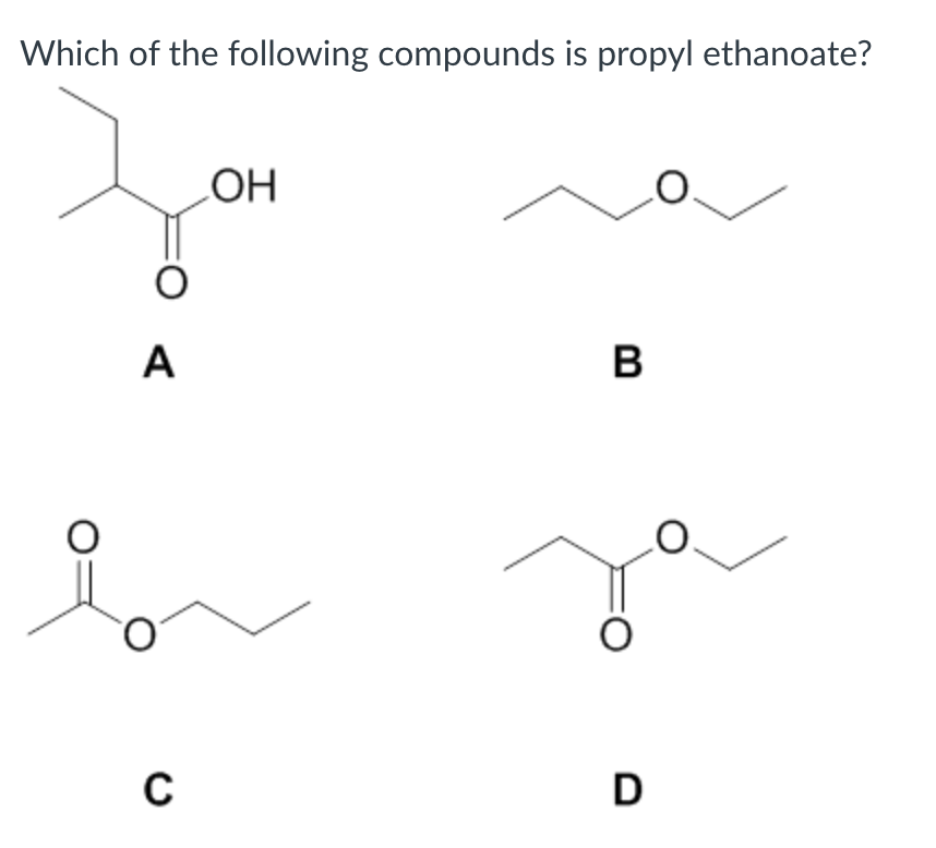 Solved Which of the following compounds is propyl ethanoate? | Chegg.com