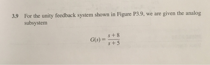 Solved For the unity feedback system shown in Figure P3.9, | Chegg.com