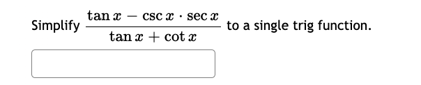 Solved Simplify tan x CSC x sec x tan x + cotx to a single | Chegg.com
