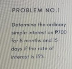 Solved PROBLEM NO.1 Determine the ordinary simple interest | Chegg.com