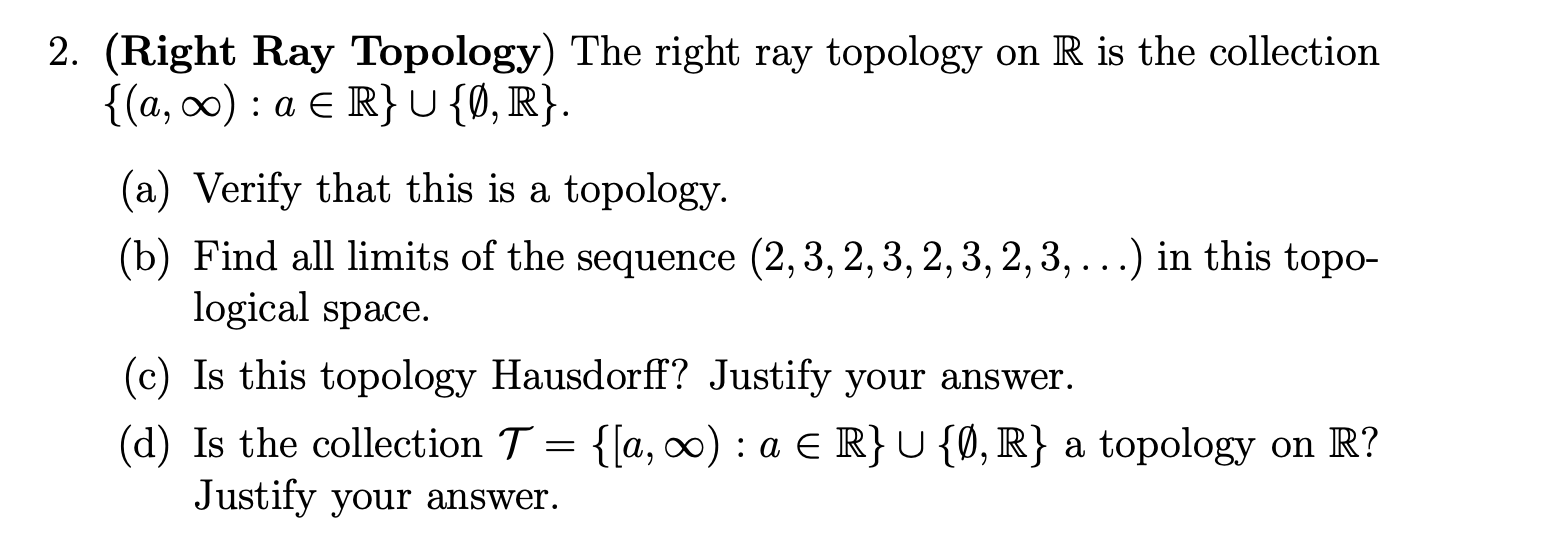 Solved 2. (Right Ray Topology) The right ray topology on R | Chegg.com