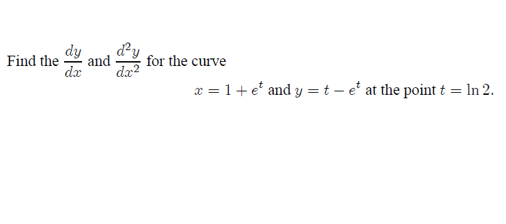 Solved Find the dxdy and dx2d2y for the curve x=1+et and | Chegg.com