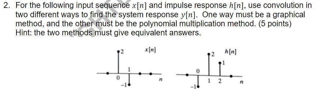 Solved 2. For the following input sequence x[n] and impulse | Chegg.com