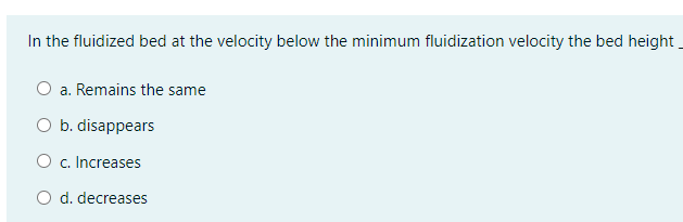 Solved In the fluidized bed at the velocity below the | Chegg.com
