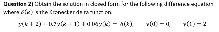 Solved Question 2) Obtain the solution in closed form for | Chegg.com