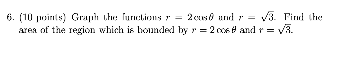 Solved 6. (10 points) Graph the functions r=2cosθ and r=3. | Chegg.com