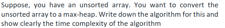Solved Suppose, you have an unsorted array. You want to | Chegg.com