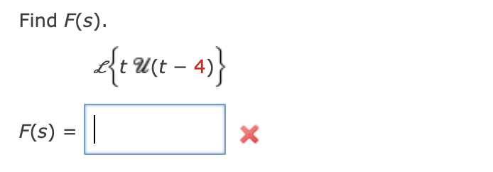 Solved Find F(s). L{tU(t−4)} F(s)= | Chegg.com