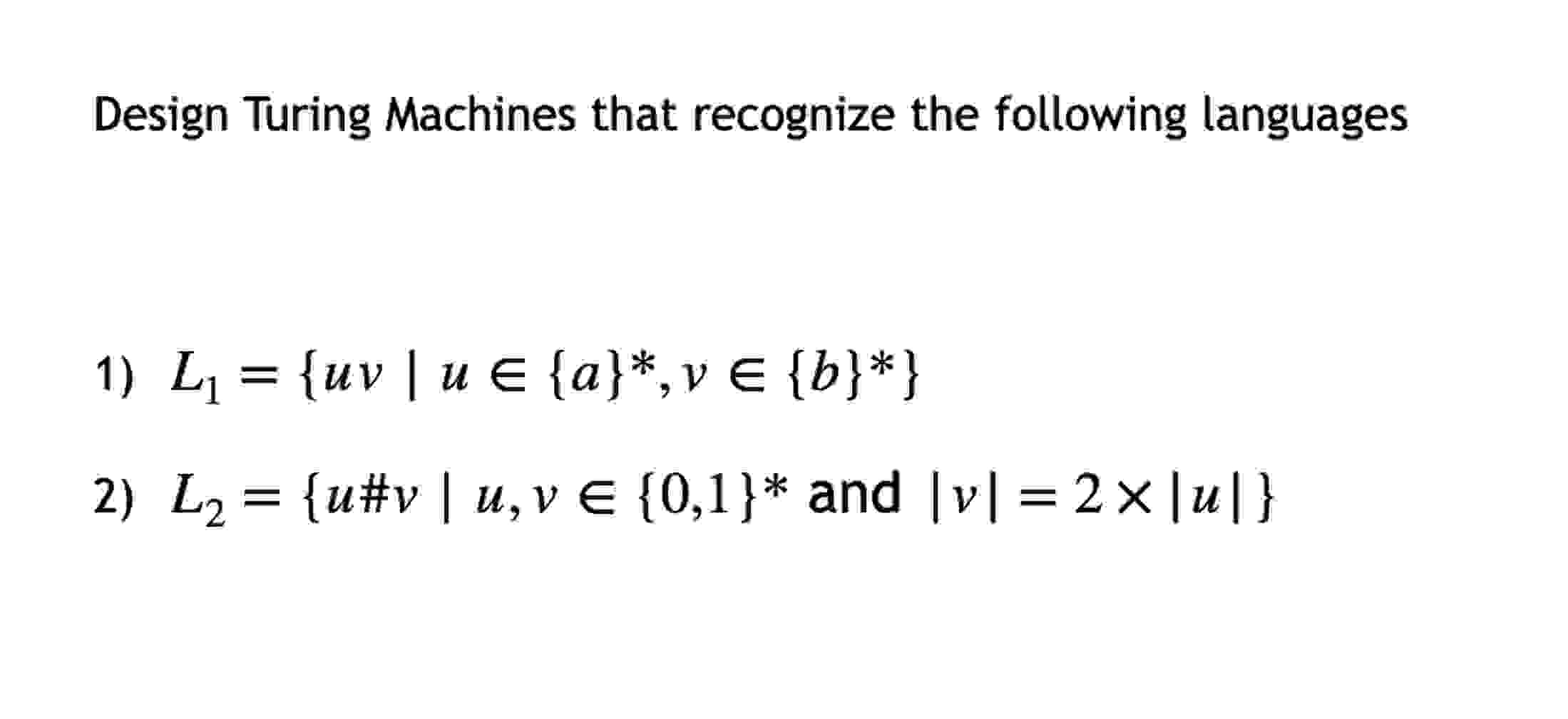 Solved Design Turing Machines that recognize the following | Chegg.com